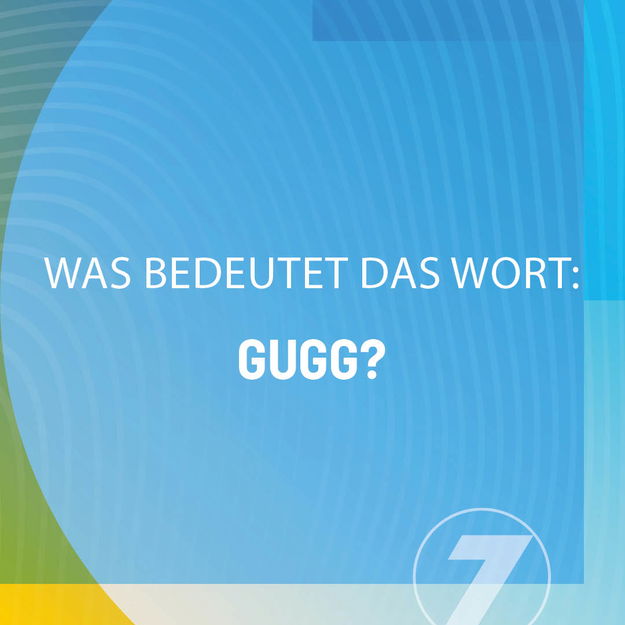 Was bedeutet Gugg? | RADIO 7